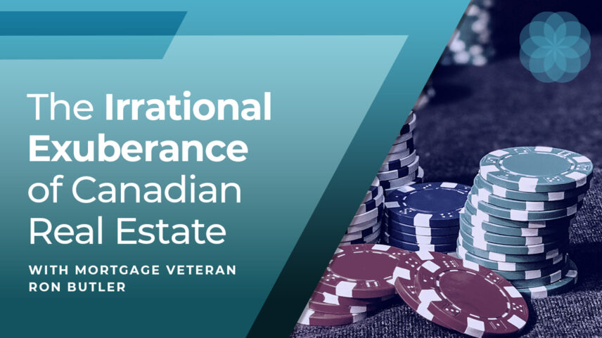 The Irrational Exuberance of Canadian Real Estate With Mortgage Veteran ...